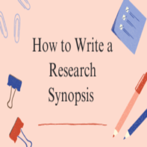 How to write a Research Synopsis- A Step by Step Guide